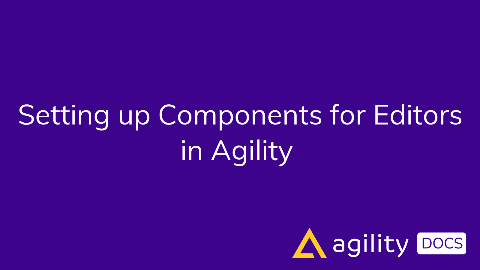 Setting up Components for Editors in Agility | Agility Docs